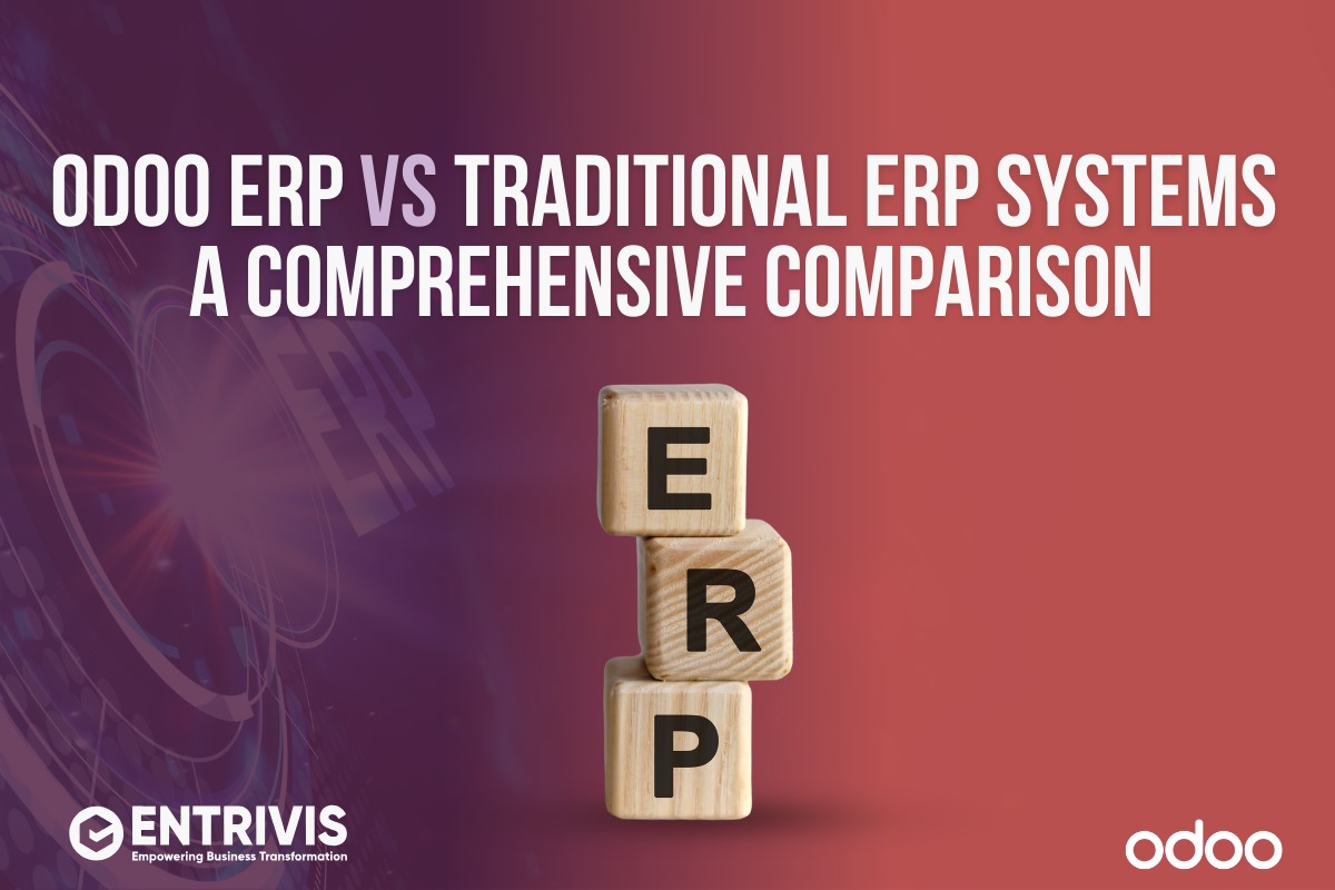 Odoo ERP vs Traditional ERP Systems: In-Depth Comparison | Entrivis